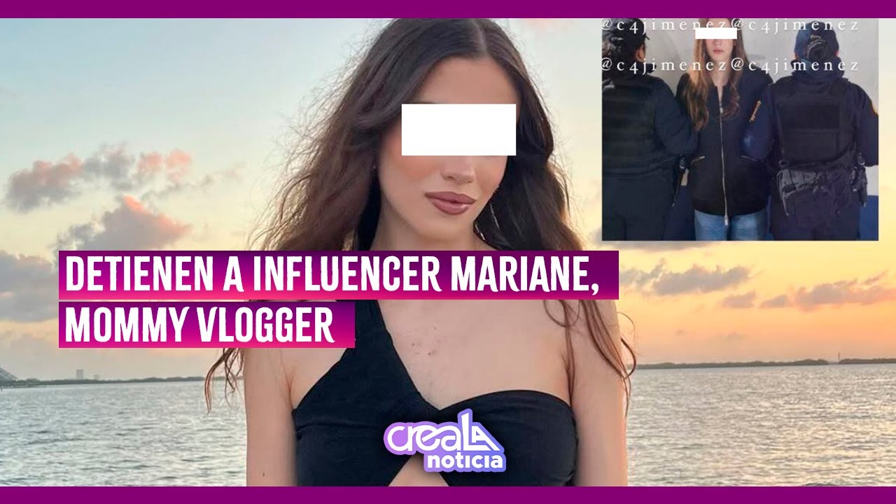 DETIENEN A INFLUENCER MARIANE, MOMMY VLOGGER - YouTube