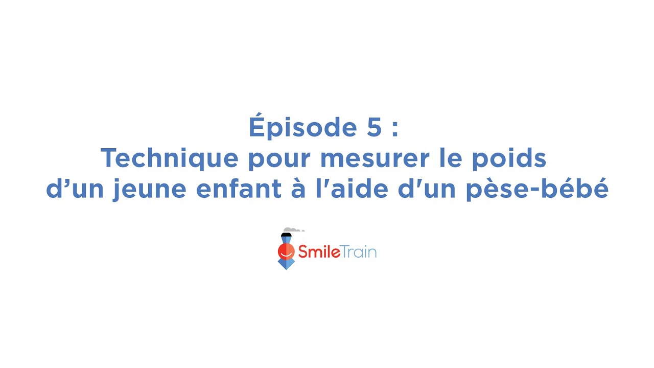 Épisode 5 : Technique pour mesurer le poids d’un jeune enfant à l'aide ...