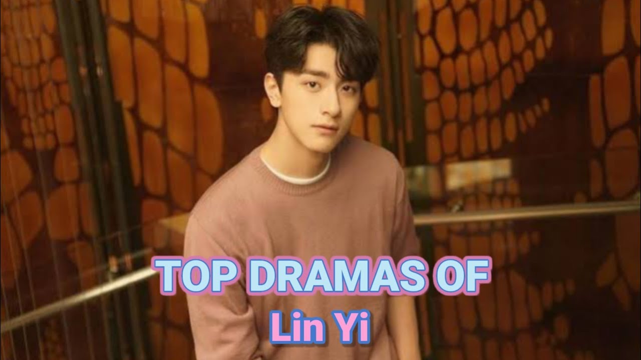 TOP 7 BEST LIN YI DRAMA LIST OF ALL TIME | DRAMA LIST OF LIN YI #LINYI ...