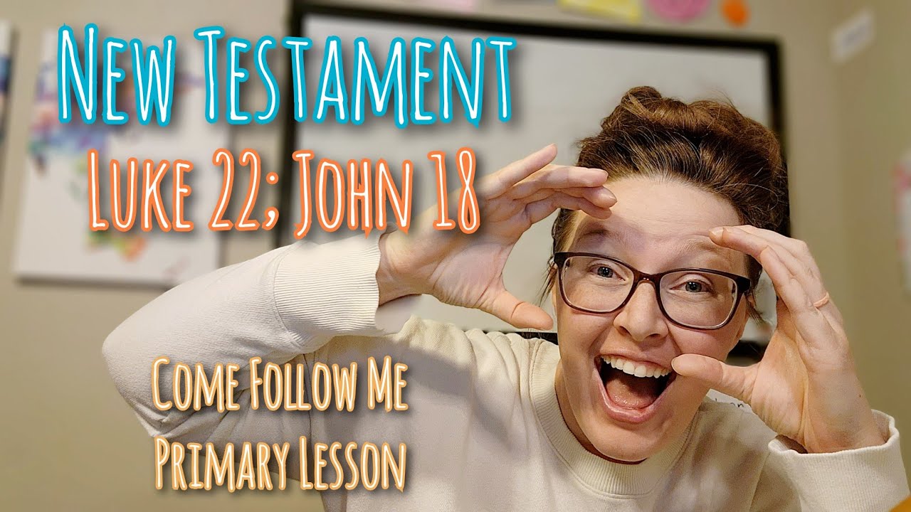 New Testament | Luke 22; John 18 | Come Follow Me 2023 | Children's ...
