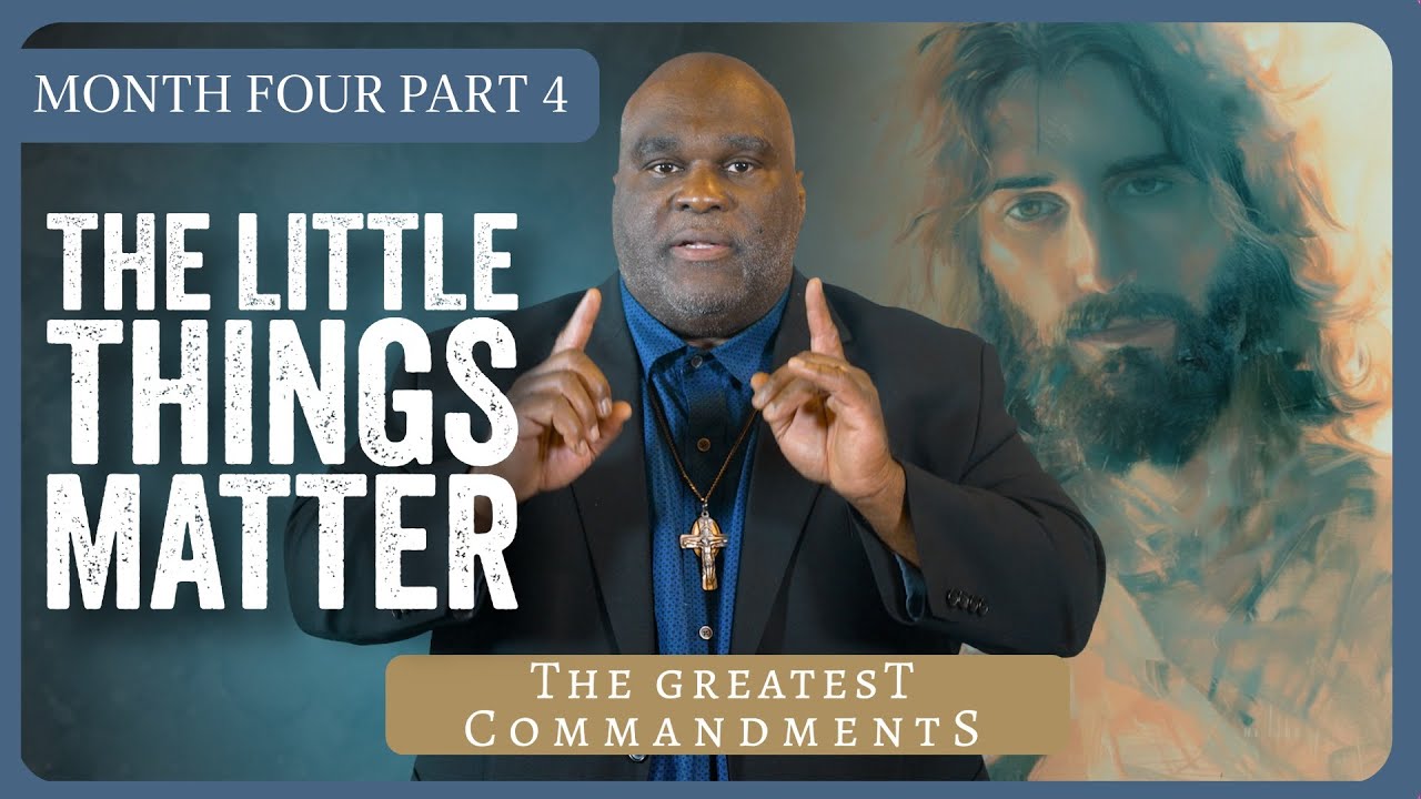 The Little Things Matter. The Greatest Commandments Part 16. Deacon ...