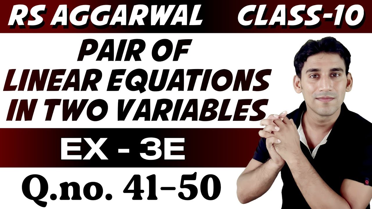 Class-10 Rs Aggarwal | Ex-3E Q. 41- 50 Solution | Linear Equations In ...