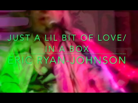 "Just a Lil' Bit of Love / In a Box" - Eric Ryan-Johnson - live at Baby ...