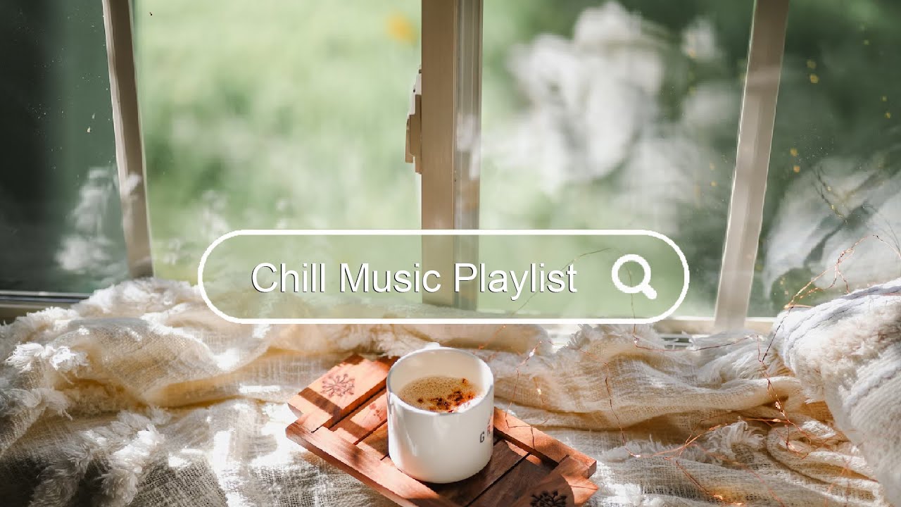 Chill Music Playlist 🍃 Chill songs when you want to feel motivated and ...
