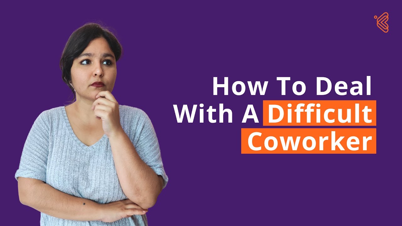 Dealing With Difficult Coworkers At Work | Detailed Video With 5 Tips ...