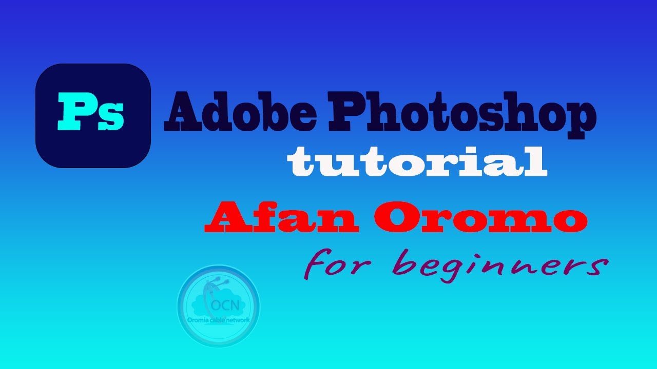 Adobe photoshop tutorial for beginners Afan Oromo 2022 - YouTube