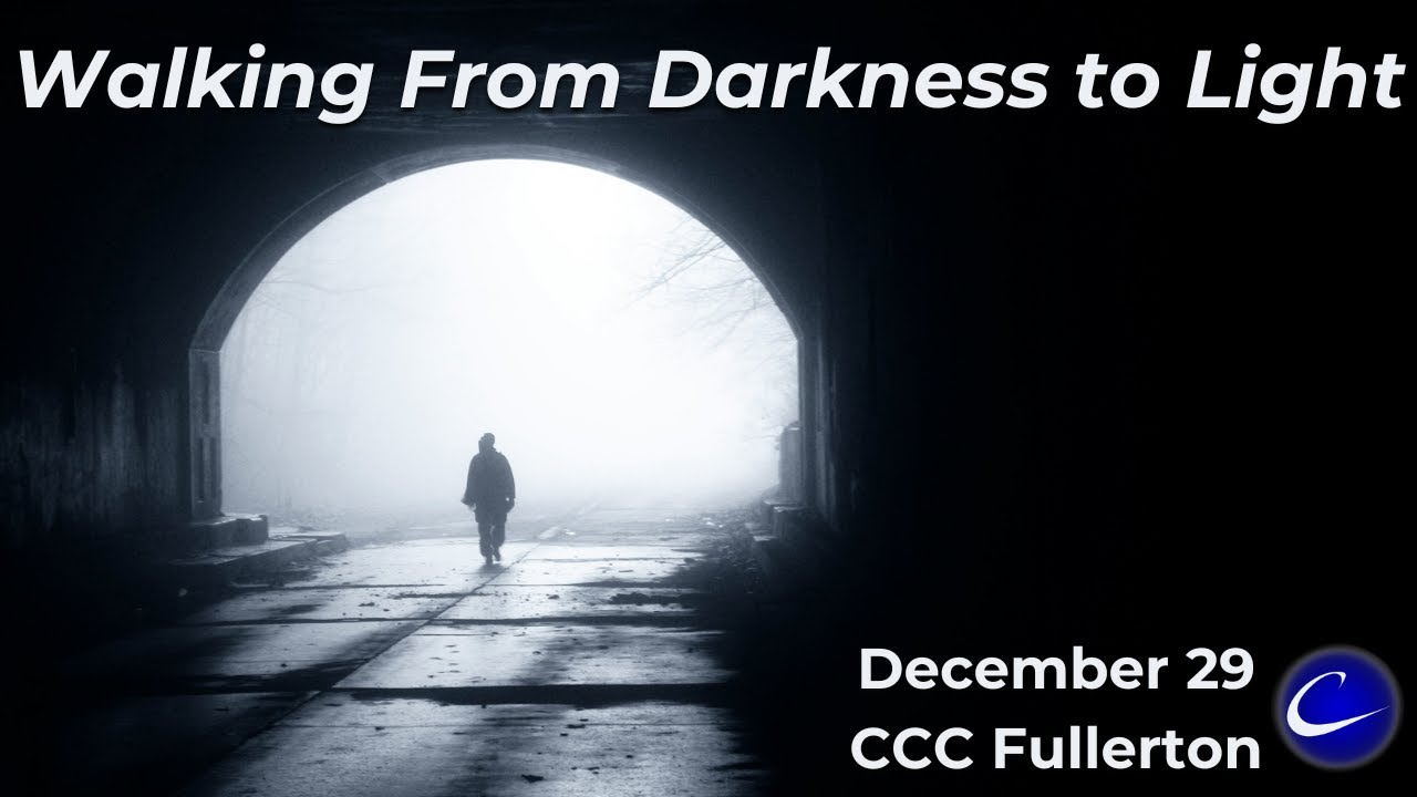 Walking From Darkness to Light | Calvary Community Church of Fullerton ...