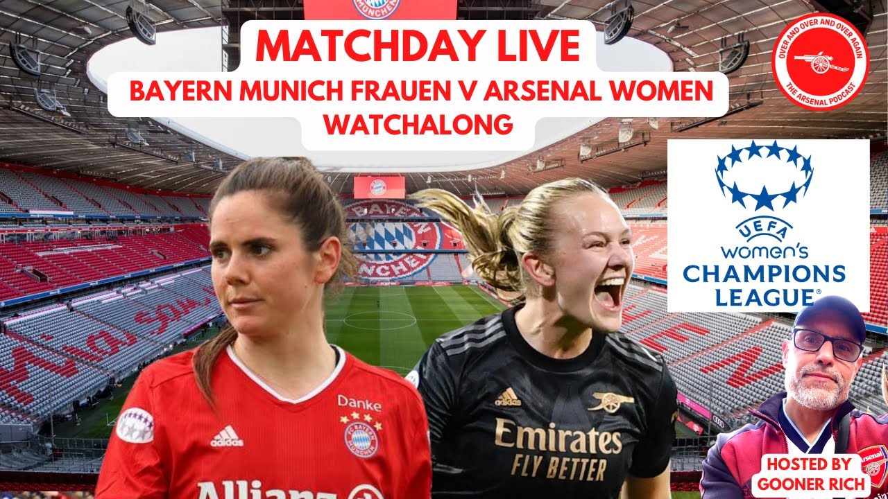 #AWFC - MATCHDAY LIVE - BAYERN MUNICH FRAUEN V ARSENAL WOMEN WATCHALONG ...