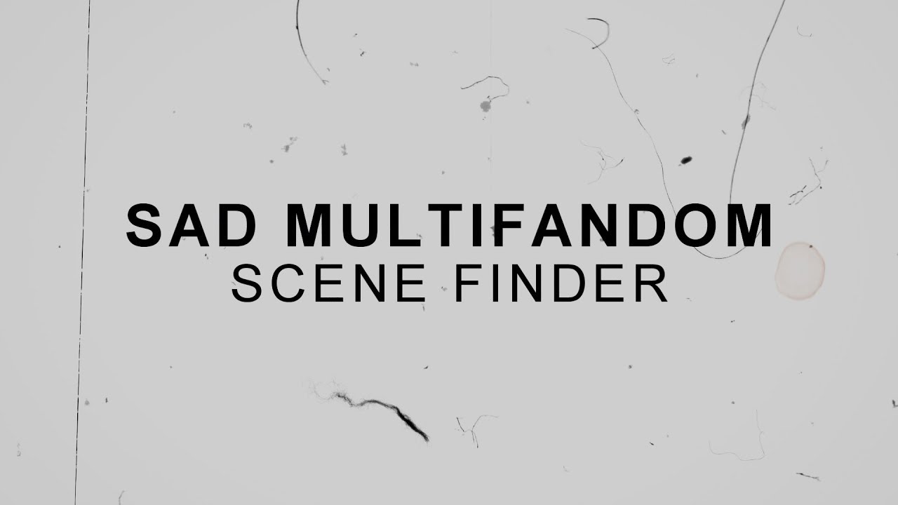 Sad Multifandom│Scene Finder - YouTube