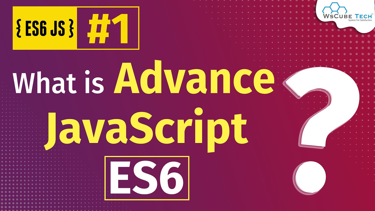 What Is Ecmascript Es6 And Why You Should Learn It Hindi Part 1 Wscube Tech Youtube