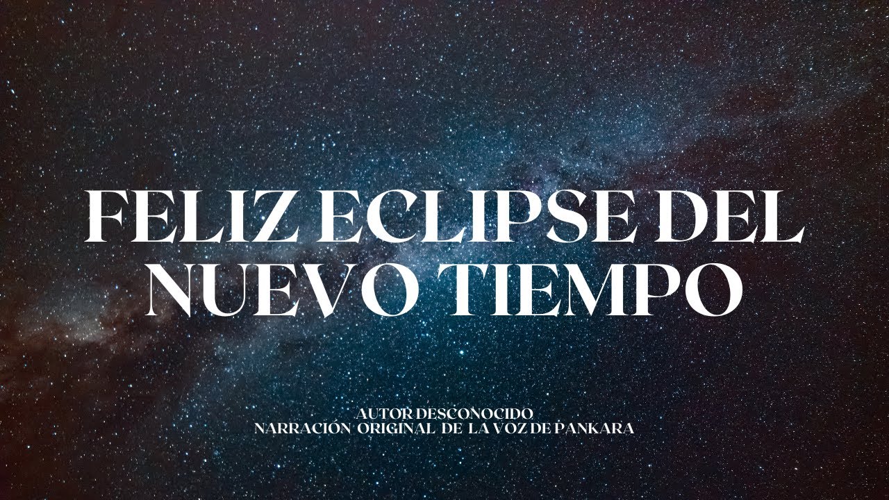 FELIZ ECLIPSE DEL NUEVO TIEMPO - YouTube