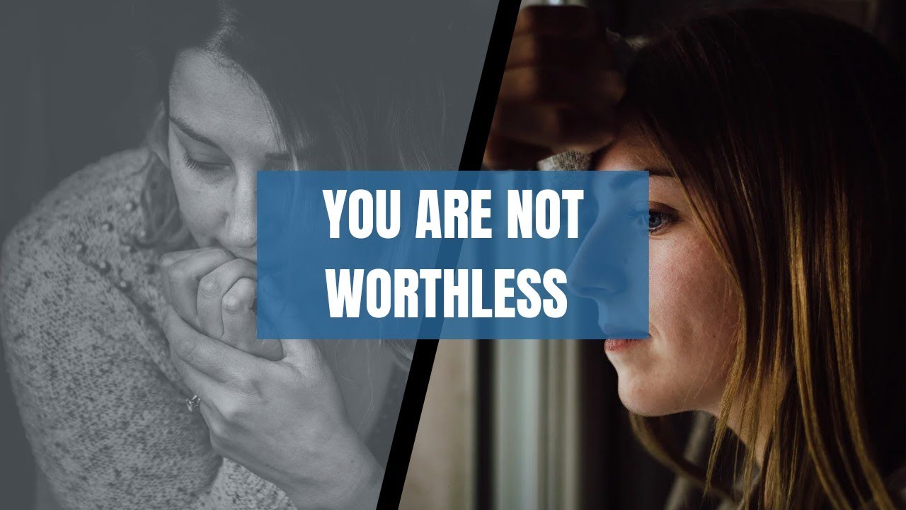 You Are Not Worthless - YouTube