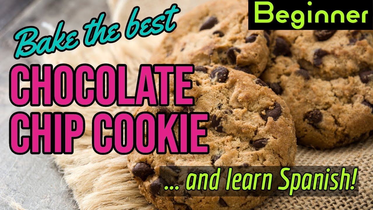 Spanish Listening Practice - The Best Chocolate Chip Cookie Recipe ...