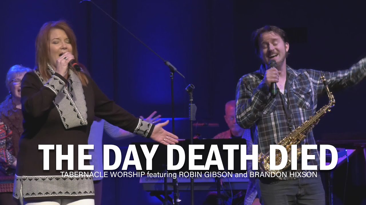 The Day Death Died - Robin Gibson & Brandon Hixson (Tabernacle Worship ...