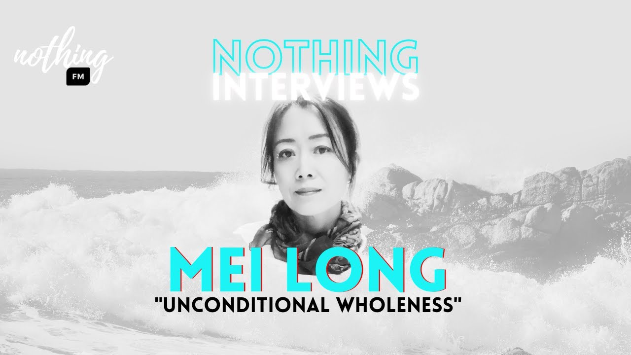 MEI LONG "Unconditional Wholeness" Nonduality Interview - YouTube