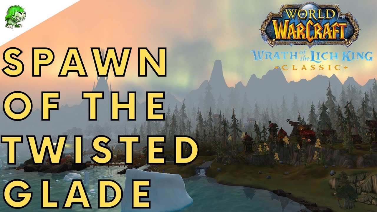Wotlk Classic Spawn of the Twisted Glade - YouTube