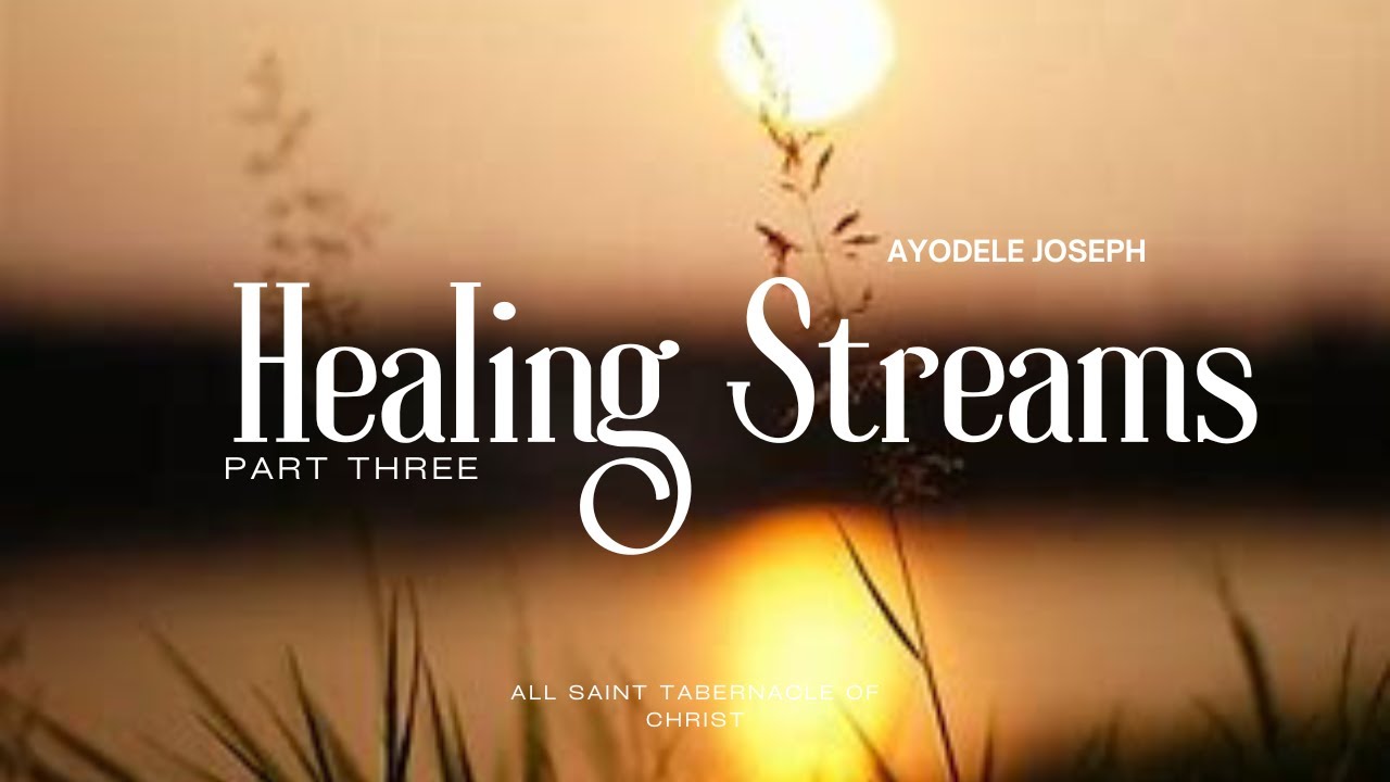 Healing Streams Part 3 || ALL SAINT TABERNACLE OF CHRIST || Live Sunday ...