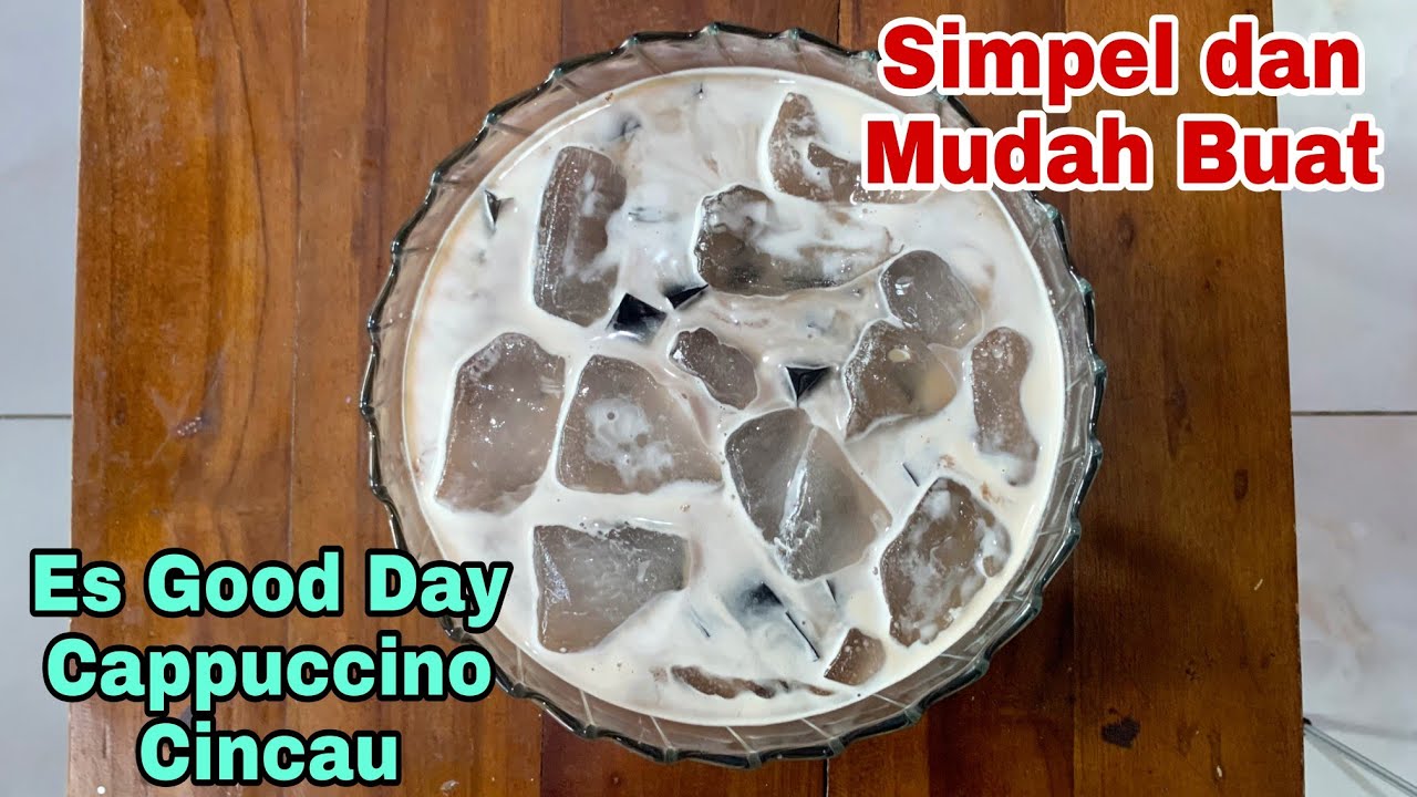 RESEP CARA MEMBUAT ES GOOD DAY CAPPUCINO CINCAU SIMPEL DAN MUDAH DIBUAT ...