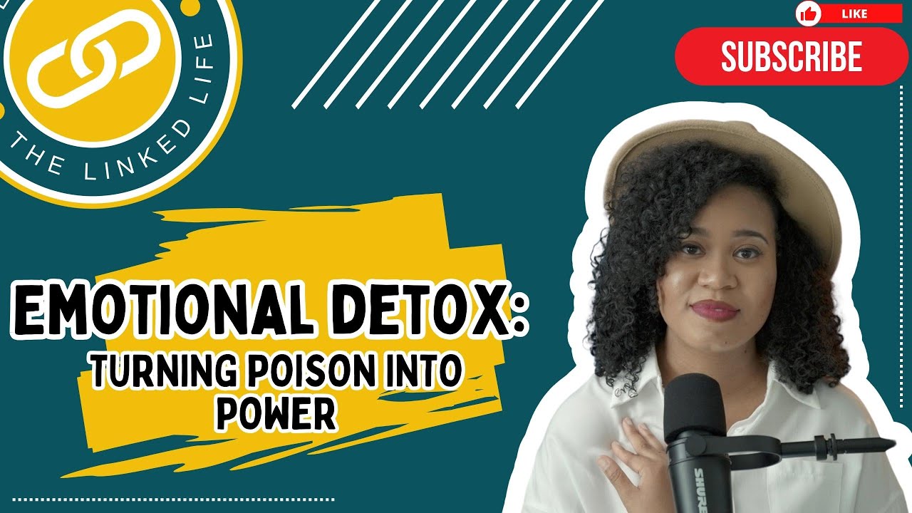 Emotional Detox: How to turn Poison into Power | Episode 7 | The Linked ...