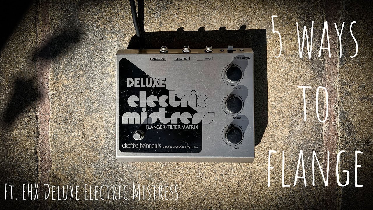 5 Ways To Flange! With the EHX Deluxe Electric Mistress - YouTube