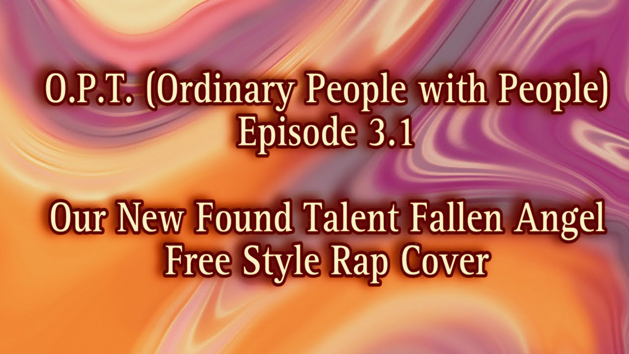 OPT Episode 3.1 - Our New found Talent Fallen Angel free style Rap ...