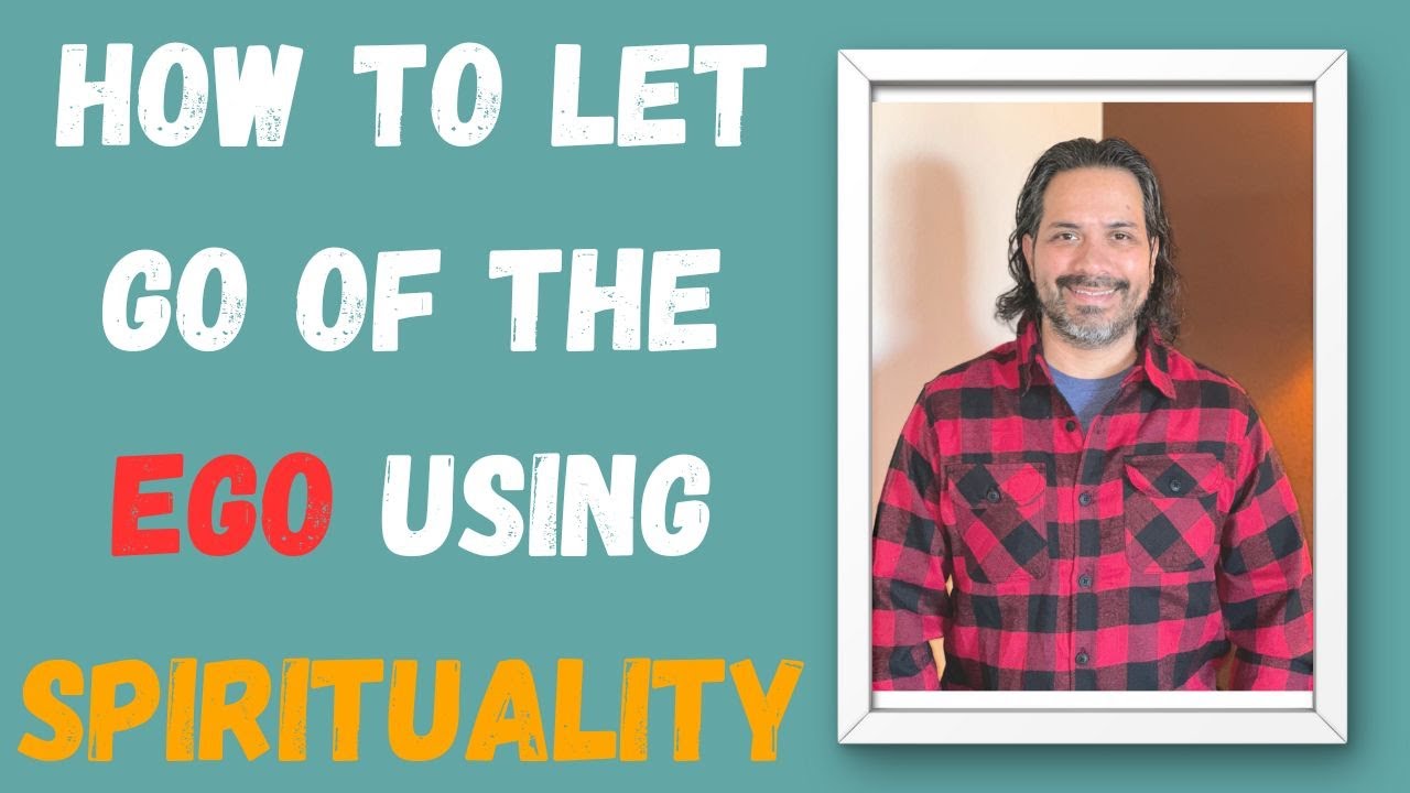How To Let Go of the Ego using Spirituality - YouTube