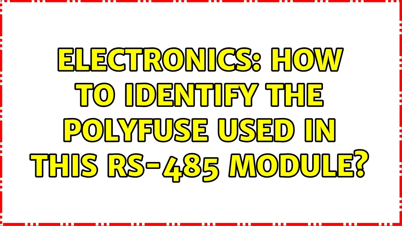 Electronics: How to identify the polyfuse used in this RS-485 module ...