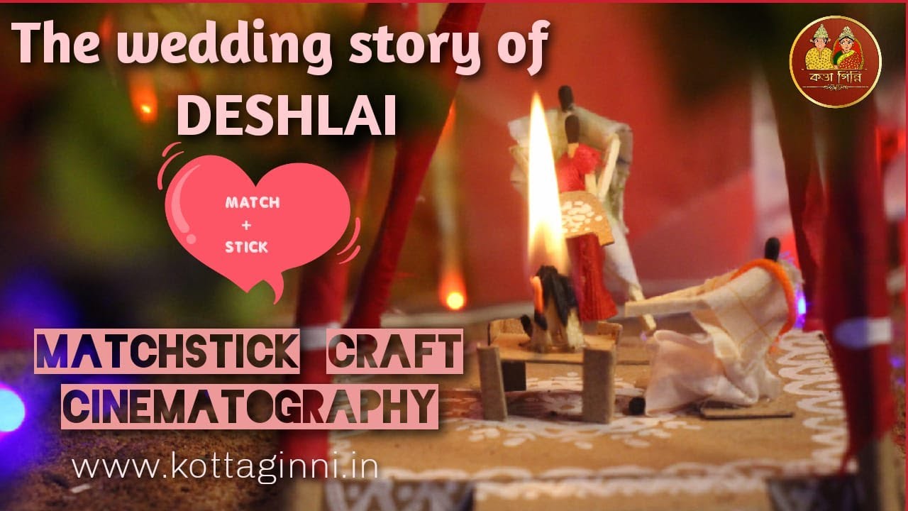 The Wedding Story Of | DESHLAI | Matchstick Craft |CINEMATOGRAPHY - YouTube