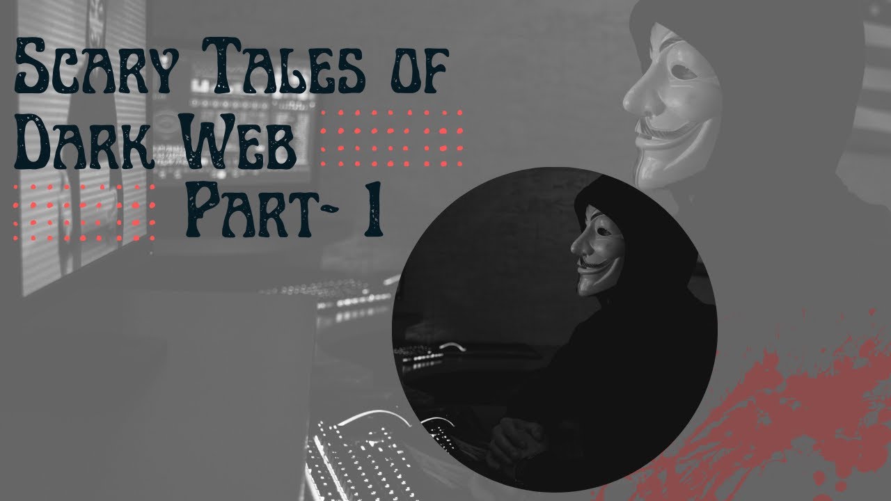 Scary Tales of Dark Web, Part 1. Real Life Horror Stories of Dark Web ...