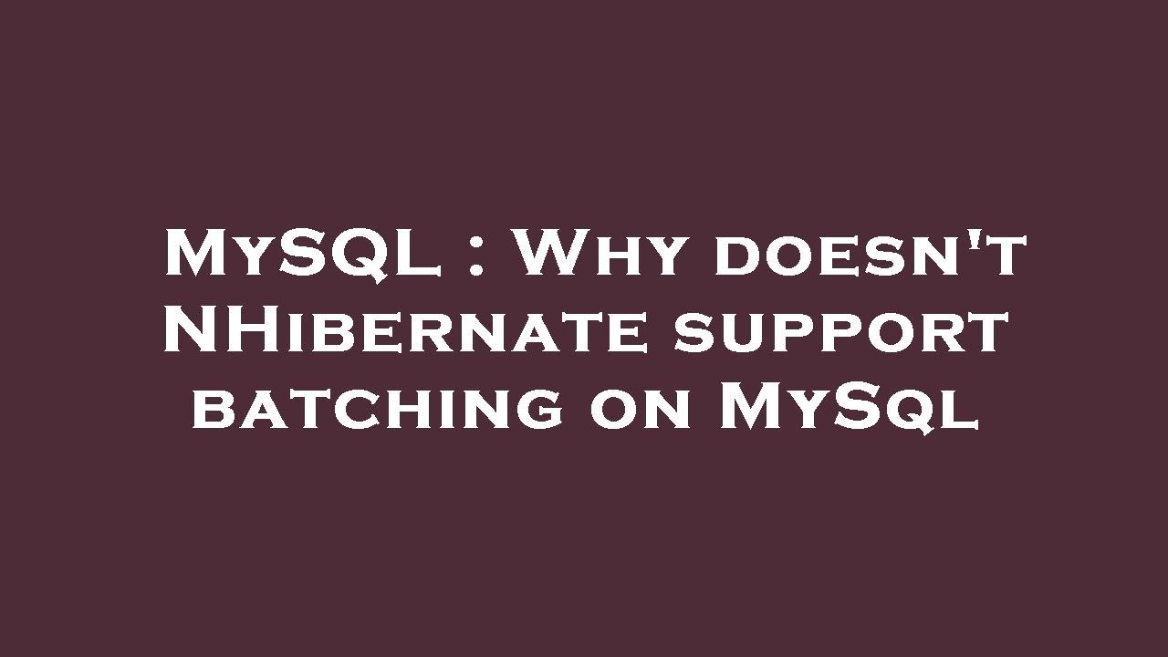 Mysql Why Doesnt Nhibernate Support Batching On Mysql Youtube 7161