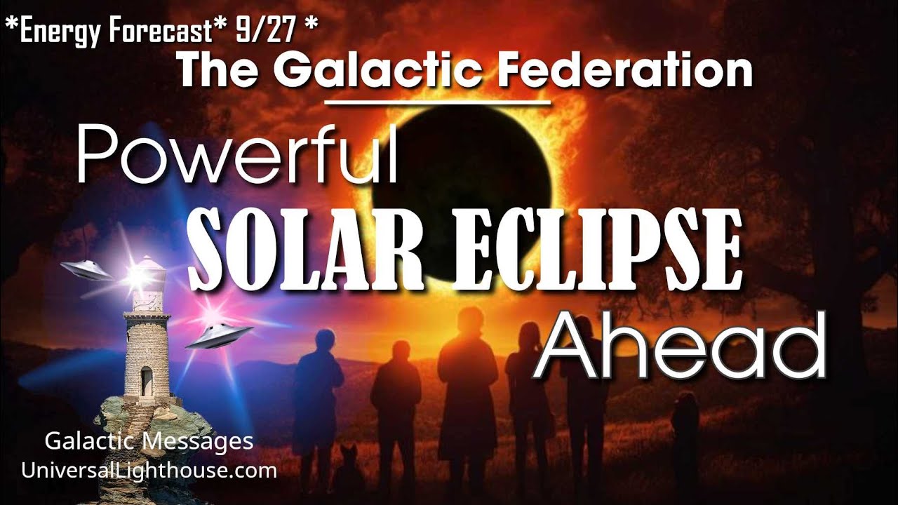 *Energy Forecast* 9/27 * Powerful SOLAR ECLIPSE Ahead ~ The Galactic Federation - YouTube
