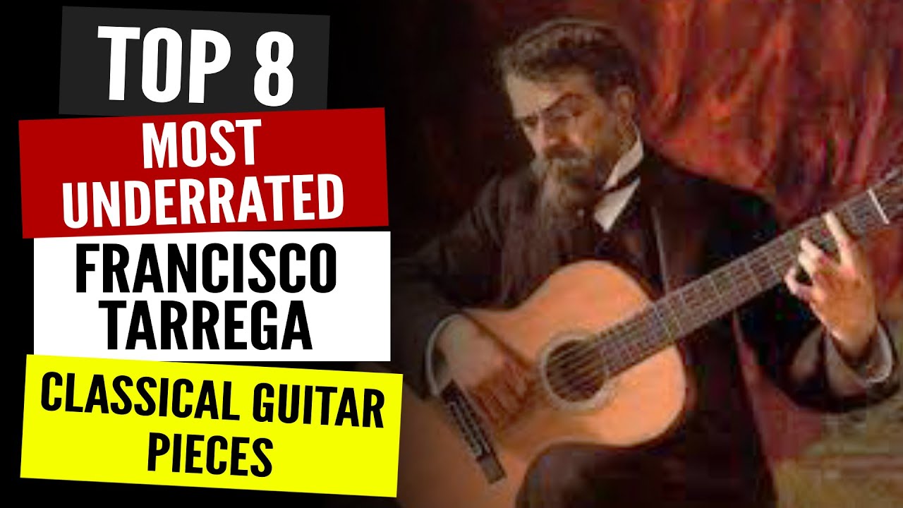 TOP 8 Underrated Francisco Tarrega Classical Guitar Pieces - YouTube