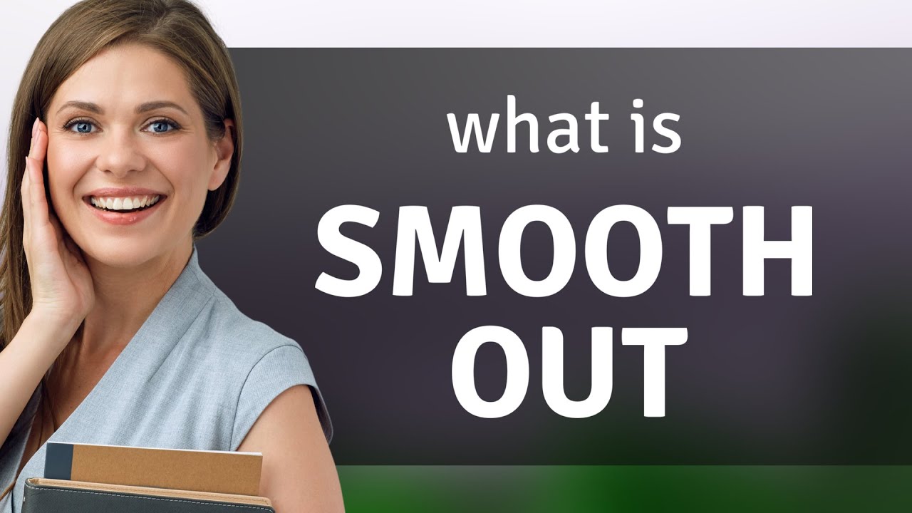 Smooth out — SMOOTH OUT definition - YouTube