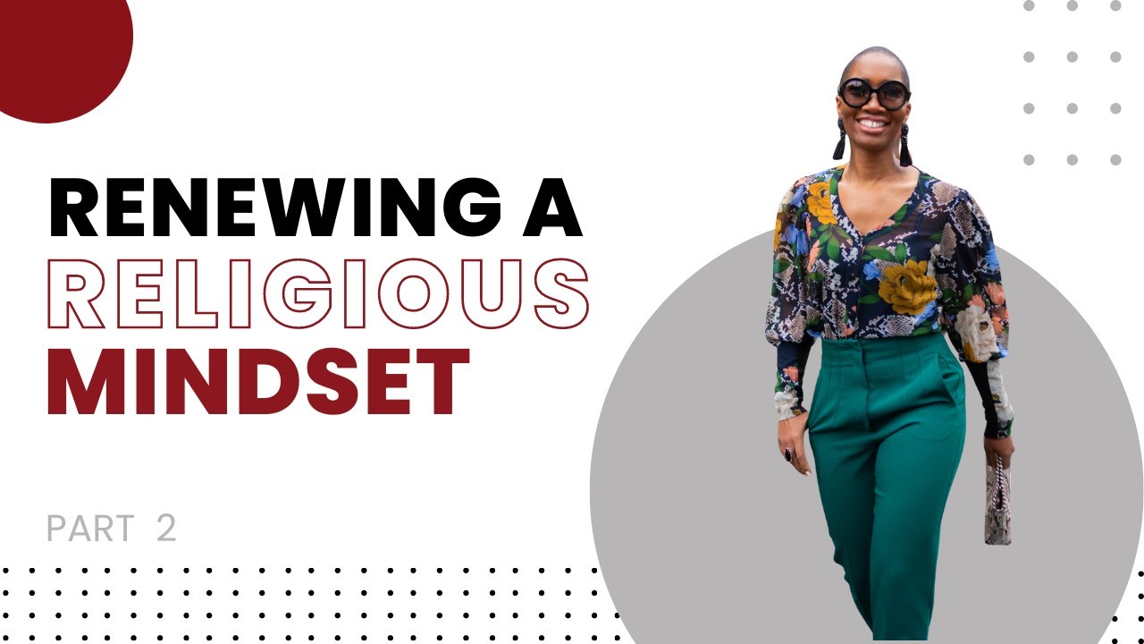 RENEWING A RELIGIOUS MINDSET | PART 2 - YouTube