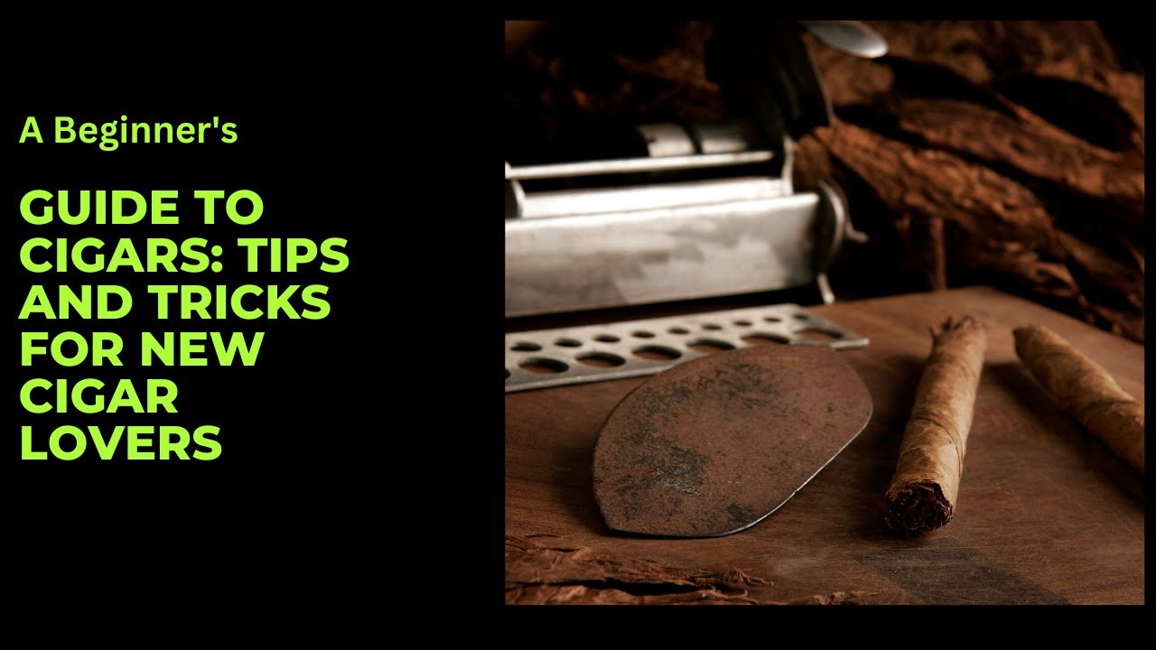 A Beginner's Guide to Cigars: Tips and Tricks for New Cigar Lovers ...