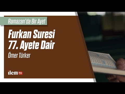 Ramazan'da Bir Ayet I Ömer Türker - Furkan  Suresi 77. Ayete Dair