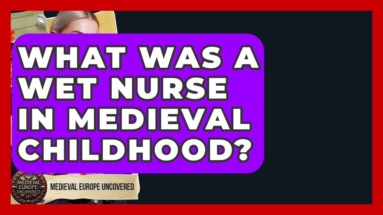 What Was A Wet Nurse In Medieval Childhood? - Medieval Europe Uncovered ...