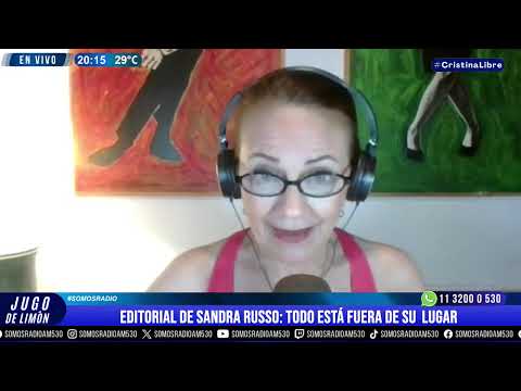 EDITORIAL DE SANDRA RUSSO: TODO ESTÁ FUERA DE SU LUGAR - JUGO DE LIMÓN - AM530
