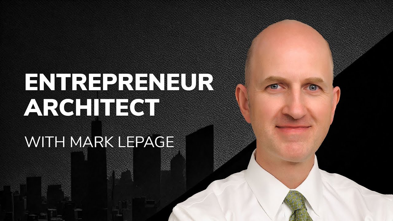 Entrepreneur Architect with Mark LePage - The Power of Design Podcast ...