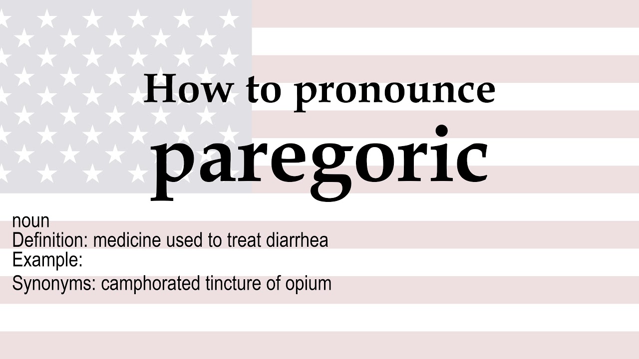 How to pronounce 'paregoric' + meaning - YouTube
