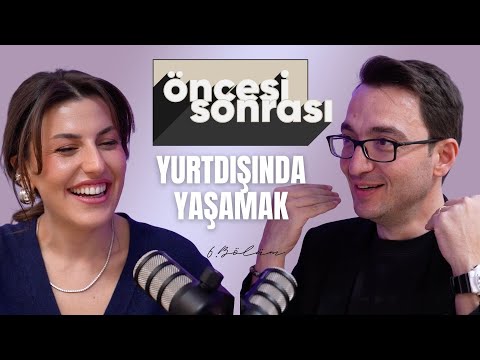 Yurtdışında Yaşamak | Öncesi Sonrası 6.Bölüm | Adaptasyon, Alışkanlıklar, Özlem, Aidiyet Duygusu