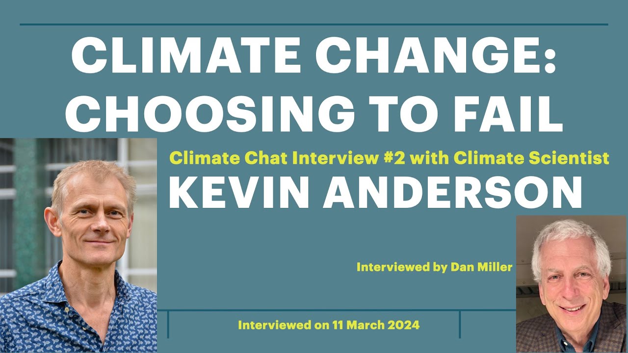 Climate Change: Choosing to Fail, with Climate Scientist Kevin Anderson ...