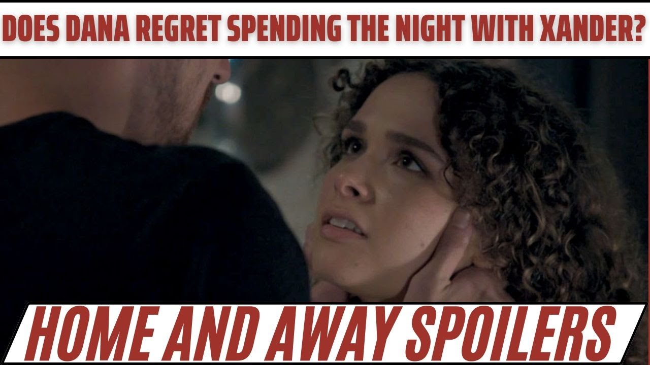 Dana's Regret After Night with Xander - Home and Away Spoiler | Home ...