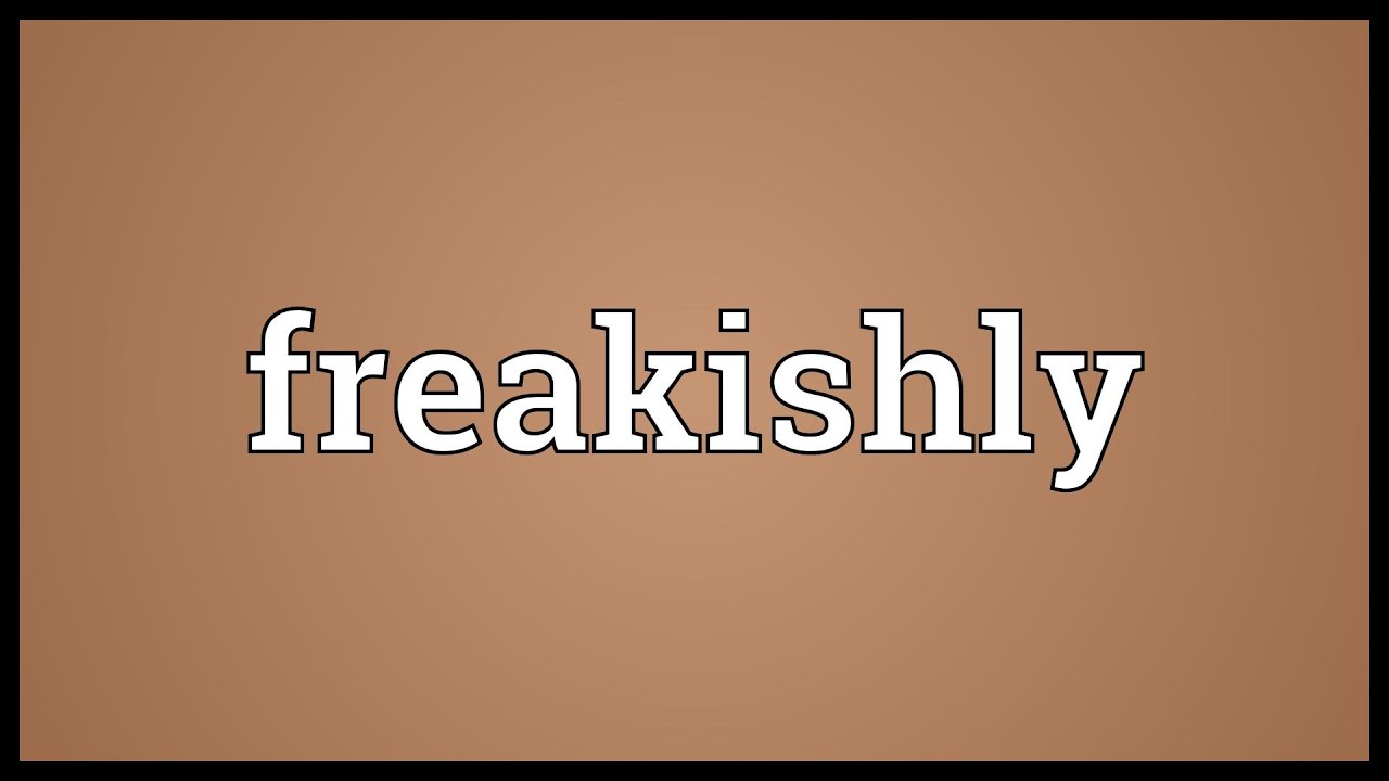 Freakishly Meaning - YouTube