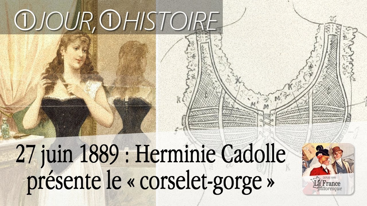 27 juin 1889 : Herminie Cadolle présente le corselet-gorge, ancêtre du ...