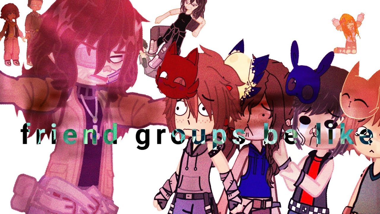 Friend groups be like... 《Fnaf gacha club AU》 - YouTube
