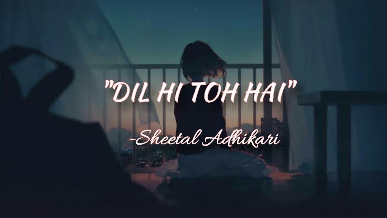 "DIL HI TOH HAI" - SHEETAL ADHIKARI - YouTube