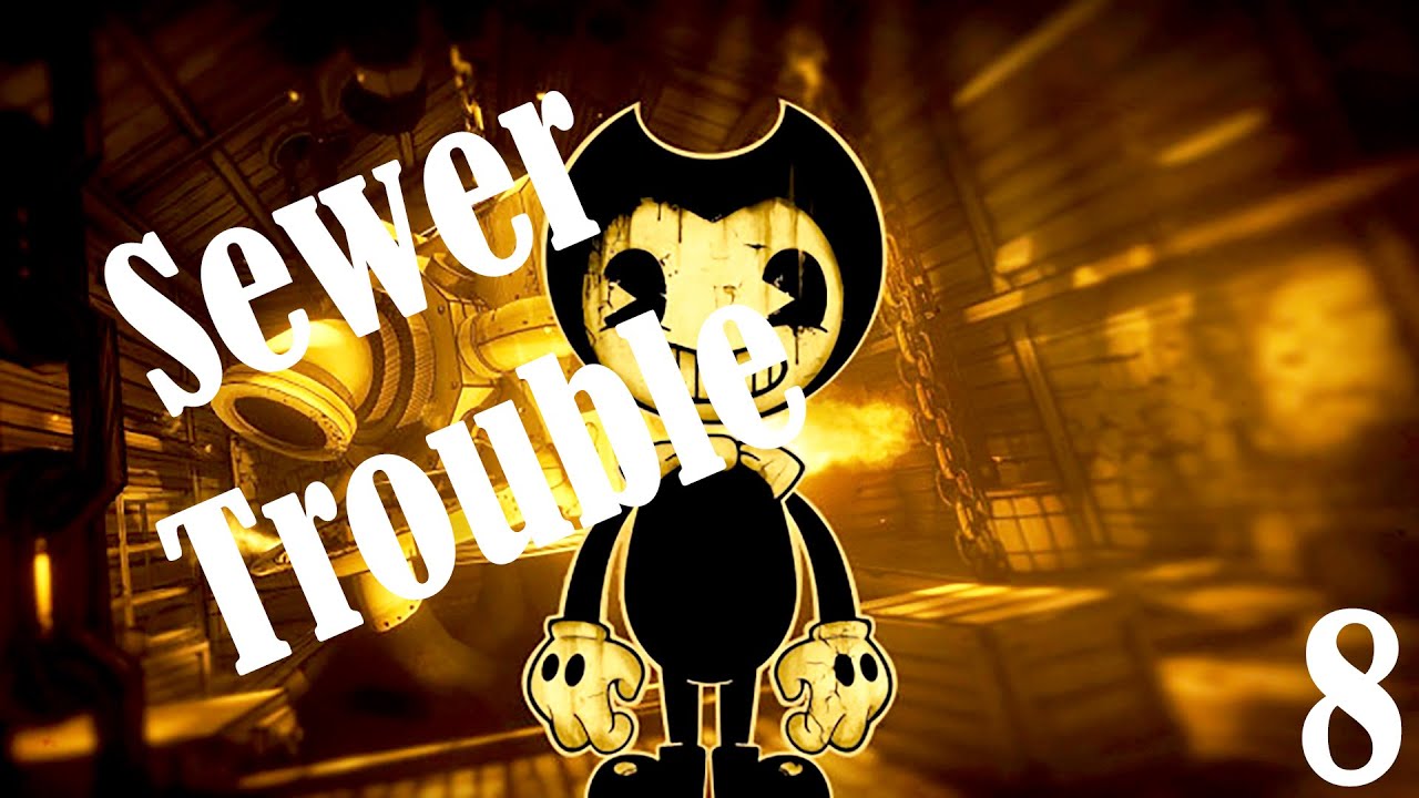 Bendy and the Dark Revival | Part 8 | SEWER TROUBLE - YouTube