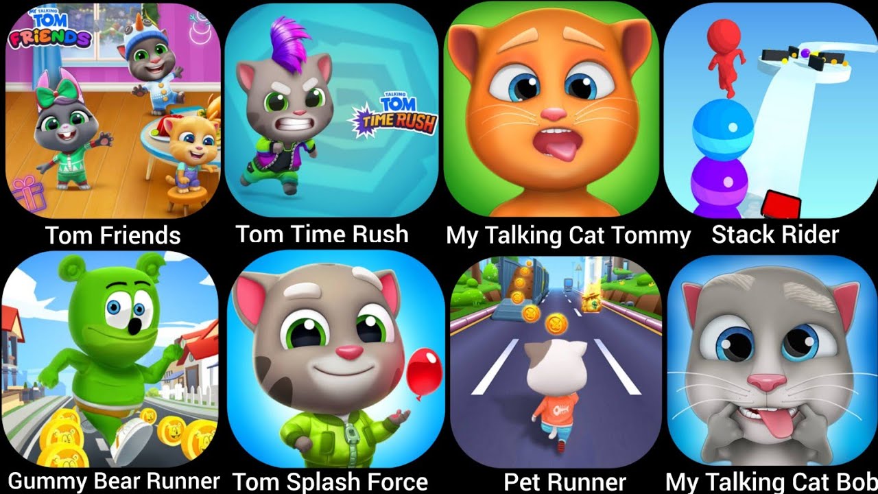 Tom Friends,Gummy Bear Runner,Tom Splash Force,Tom Time Rush,My Talking ...