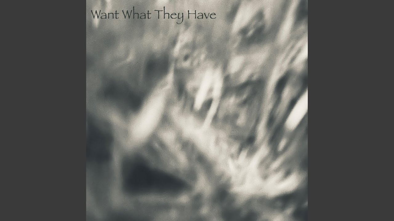Want What They Have - YouTube